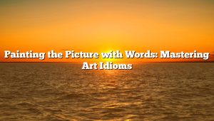 Painting the Picture with Words: Mastering Art Idioms - englishnotation.com