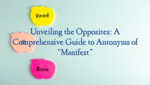 Unveiling the Opposites: A Comprehensive Guide to Antonyms of "Manifest ...