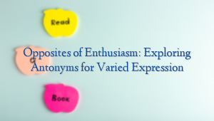 Opposites of Enthusiasm: Exploring Antonyms for Varied Expression ...