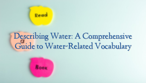 Describing Water: A Comprehensive Guide to Water-Related Vocabulary ...